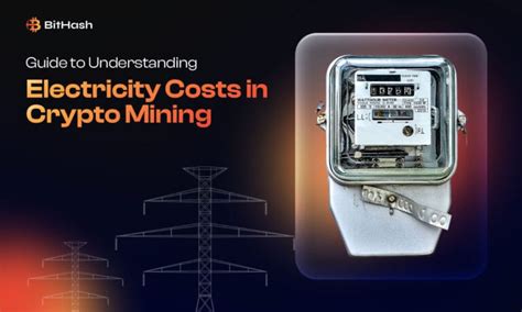 Guide To Understanding Electricity Costs In Crypto Mining Bithash