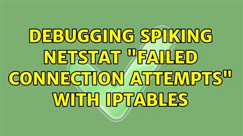 Debugging Spiking Netstat Failed Connection Attempts With Iptables 3 Solutions Youtube