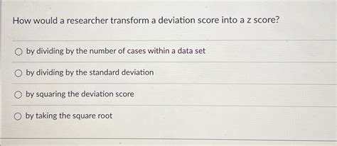 How Would A Researcher Transform A Deviation Score