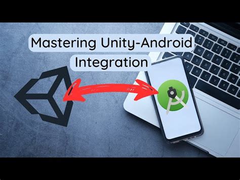 Unity Android Integration A Comprehensive Guide To Exporting Unity Apps Galaxyai Galaxyai