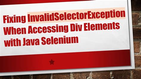 Fixing Invalidselectorexception When Accessing Div Elements With Java