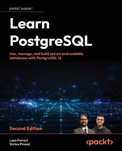 learn postgresql use manage and build secure and scalable databases
