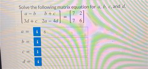 Solved Solve The Following Matrix Equation For A B C And Chegg