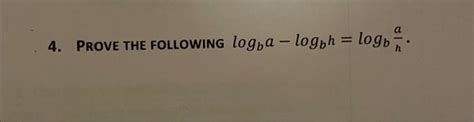 Solved Prove The Following Logbalogbh Logbha Chegg Com