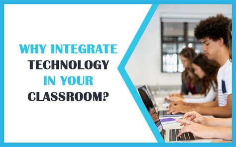 Why Integrate Technology In Your Classroom