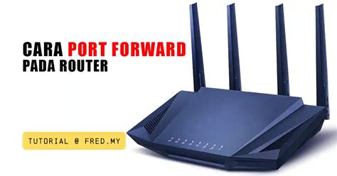 Cara Port Forward Router Dengan Senang Dan Mudah