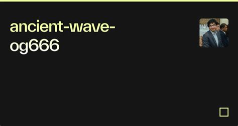 Ancient Wave Og666 Codesandbox Ancient Wave Og666 Codesandbox