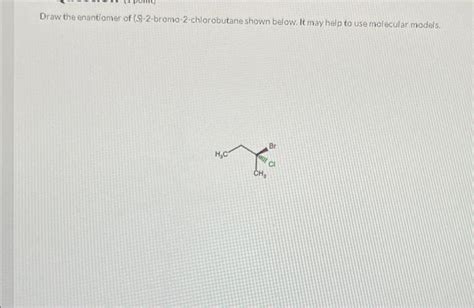 Solved Draw The Enantiomer Of S 2 Bromo 2 Chlorobutane