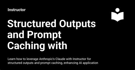 Structured Outputs And Prompt Caching With Anthropic Instructor