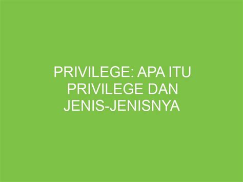 Privilege Apa Itu Privilege Dan Jenis Jenisnya Aikerja Com