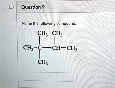 Solved D Question 9 Name The Following Compound Ch3 Ch3 Ch3 C Ch Ch3