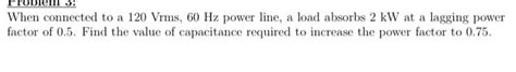 Solved When Connected To A Vrms Hz Power Line A Load Chegg Com