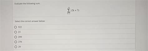 solved evaluate the following sum ∑k 214 2k 7 select the
