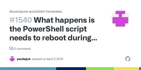 What Happens Is The Powershell Script Needs To Reboot During A Customscriptexecution · Issue