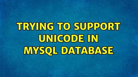 Trying To Support Unicode In Mysql Database Youtube