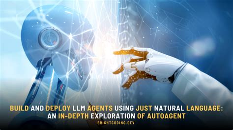 Build And Deploy Llm Agents Using Just Natural Language An In Depth Exploration Of Autoagent