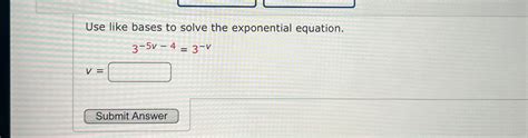 Solved Use Like Bases To Solve The Exponential