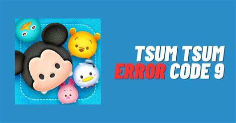 Tsum Tsum Error Code 9 How To Fix Viraltalky