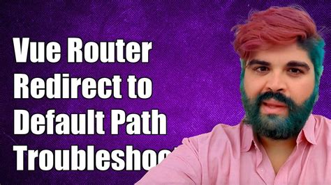 Vue Router Redirect To Default Path Issue Troubleshooting Guide Youtube