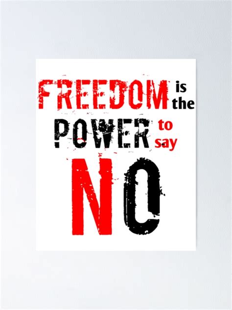 Freedom Is The Power To Say No Poster For Sale By Paulodibala