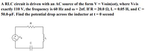 Solved A RLC Circuit Is Driven With An AC Source Of The Form Chegg Com