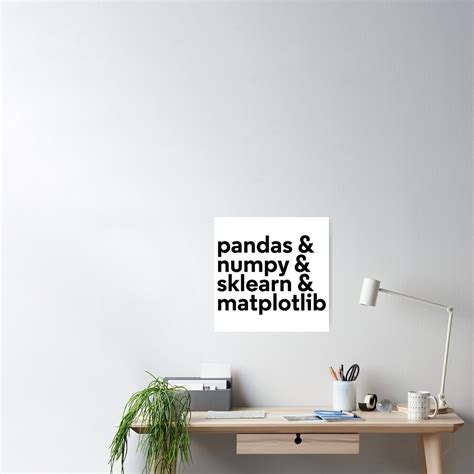pandas and numpy and sklearn and matplotlib poster for sale by