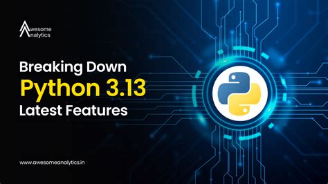 Breaking Down Python 313s Latest Features