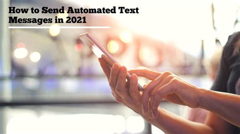 How To Send Automated Text Messages In 2021 Txtimpact