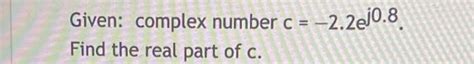 Solved Given Complex Number C−22ej08 Find The Real Part
