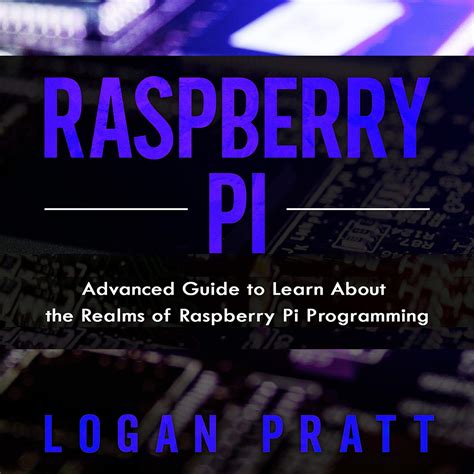 Buy Raspberry Pi Advanced Guide To Learn About The Realms Of Raspberry