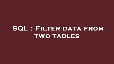 Sql Filter Data From Two Tables Youtube