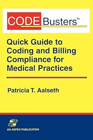 Codebusters Quick Guide To Coding And Billing Compliance For Medical
