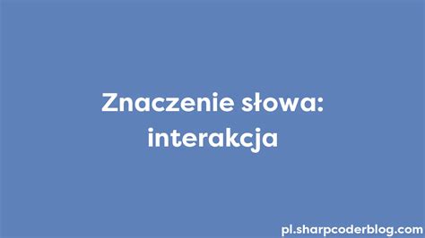 Znaczenie Słowa Interakcja Sharp Coder Blog