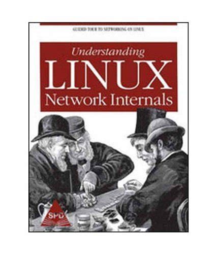 UNDERSTANDING LINUX NETWORK INTERNALS By Benvenuti Goodreads