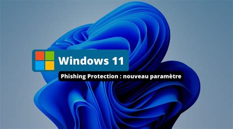 Microsoft Renforce La Protection Anti Phishing De Windows 11