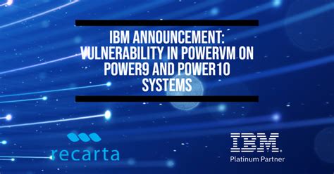 Vulnerability Update In Powervm On Power9 And Power10 Systems Recarta Dependable It