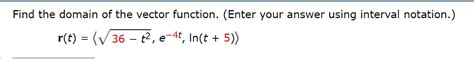 Solved Find The Domain Of The Vector Function Enter Your