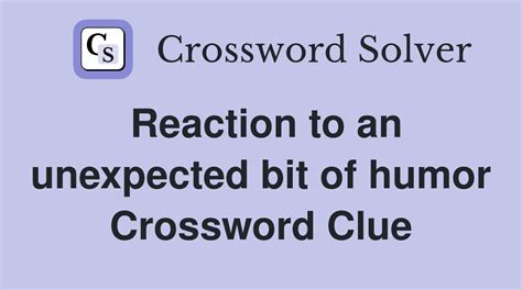 reaction to an unexpected bit of humor crossword clue answers crossword solver