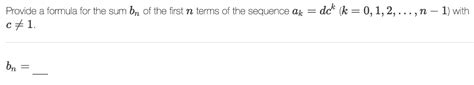 Solved Provide A Formula For The Sum Bn Of The First N Terms Chegg Com