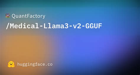 Quantfactorymedical Llama3 V2 Gguf · Hugging Face