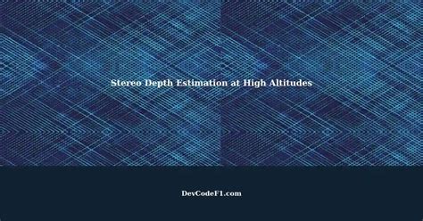stereo depth estimation at high altitudes a challenge for two