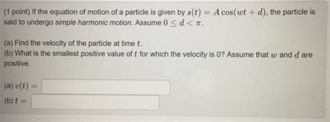 solved if the equation of motion of a particle is given by