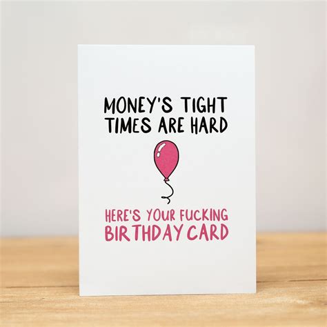 Birthday Card Funny Moneys Tight Times Are Hard Heres Your Fcking Card Ebay
