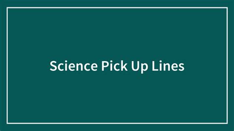 146 Science Pick Up Lines To Get The Best Reaction Out Of Your Crush