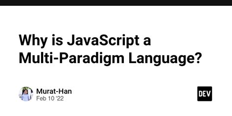 Why Is Javascript A Multi Paradigm Language Dev Community