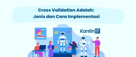 Cross Validation Adalah Jenis Dan Cara Implementasi Kantinit