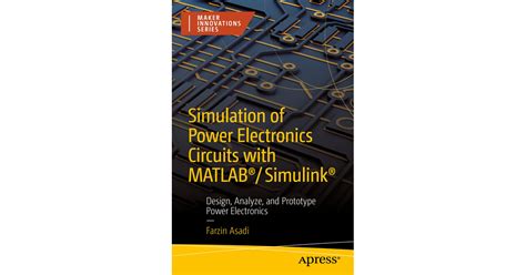Simulation Of Power Electronics Circuits With Matlab®simulink® Design Analyze And Prototype