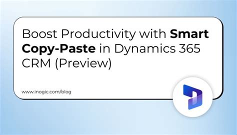 Boost Productivity With Smart Copy Paste In Dynamics 365 Crm Preview