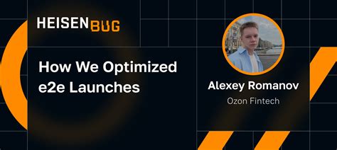 how we optimized e2e launches talk at heisenbug 2023 autumn