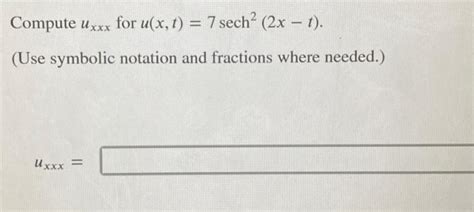 Solved Compute Uxxx For U X T Sech Xt Use Symbolic Chegg Com